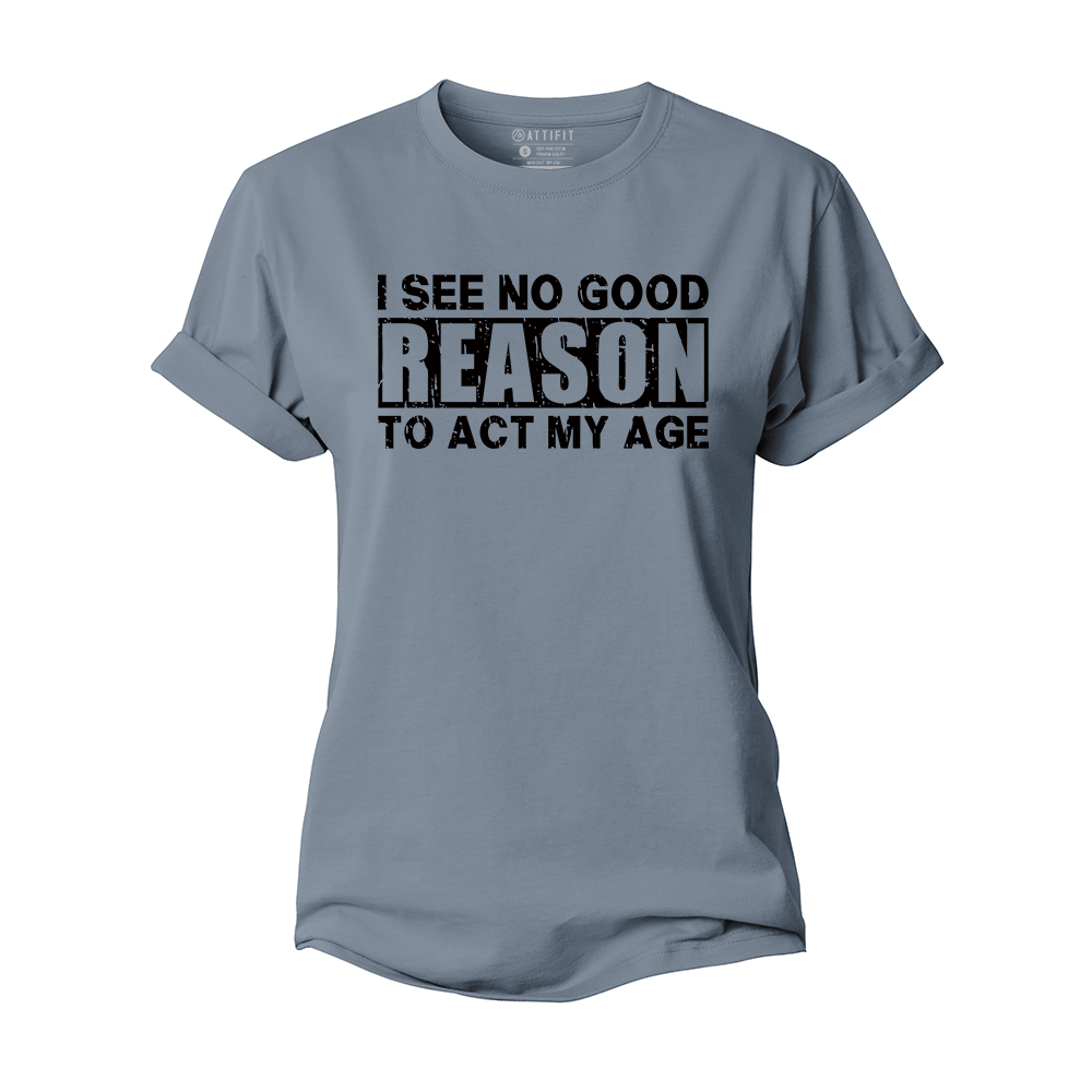 No Good Reason Act My Age Women's Cotton T-Shirt