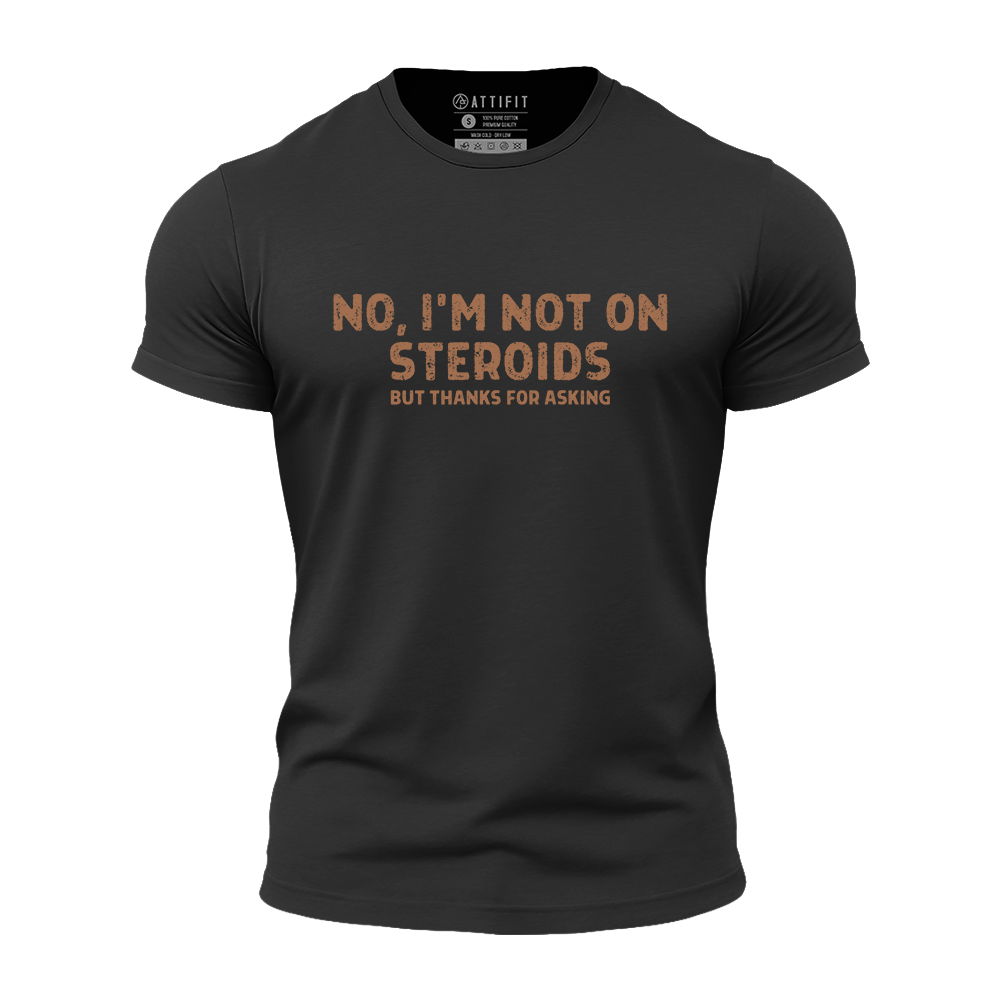 No, I'm Not on Steroids Quick-Dry T-Shirt